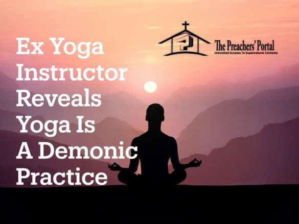 Yoga Is Demonic - Ex Yoga Instructor Reveals (Video) » The Preachers Portal