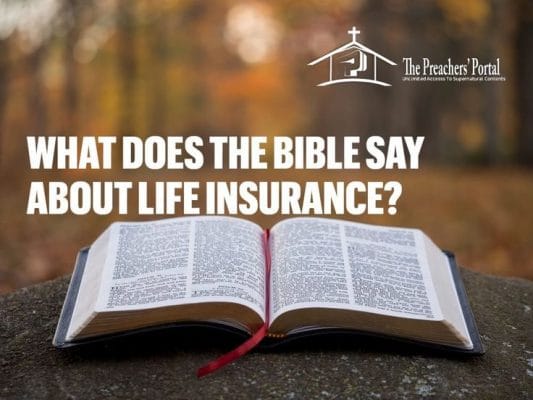 What Does The Bible Say About Life Insurance? » The Preachers Portal