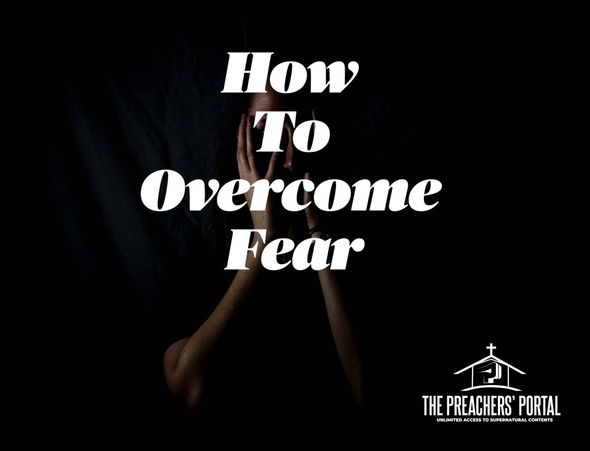 How To Overcome Fear (2023) » The Preachers Portal